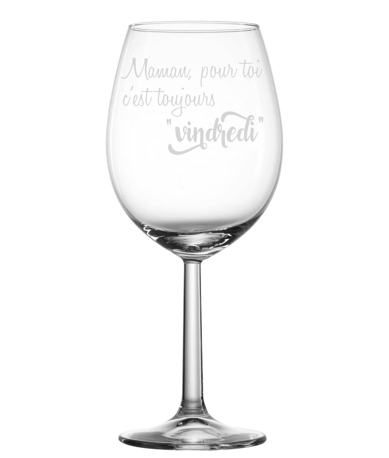 Verre à vin - Maman, pour toi c'est toujours vindredi ...